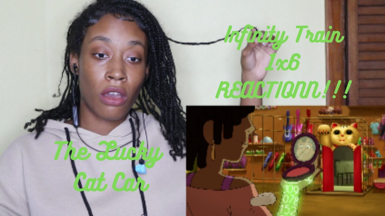 Infinity Train - 2x6 The Lucky Cat Car- REACTIONN!!! - YouTube