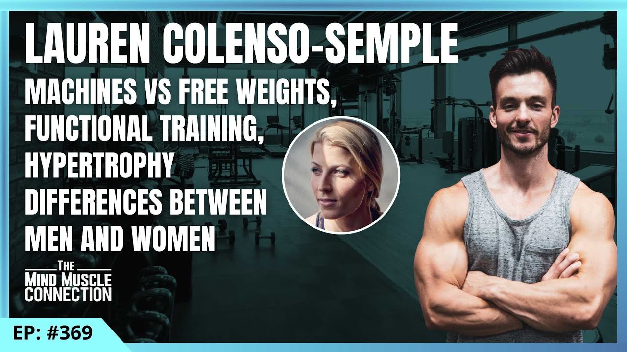 Episode 369 Lauren Colenso-Semple Machines vs Free Weights, Hypertrophy ...
