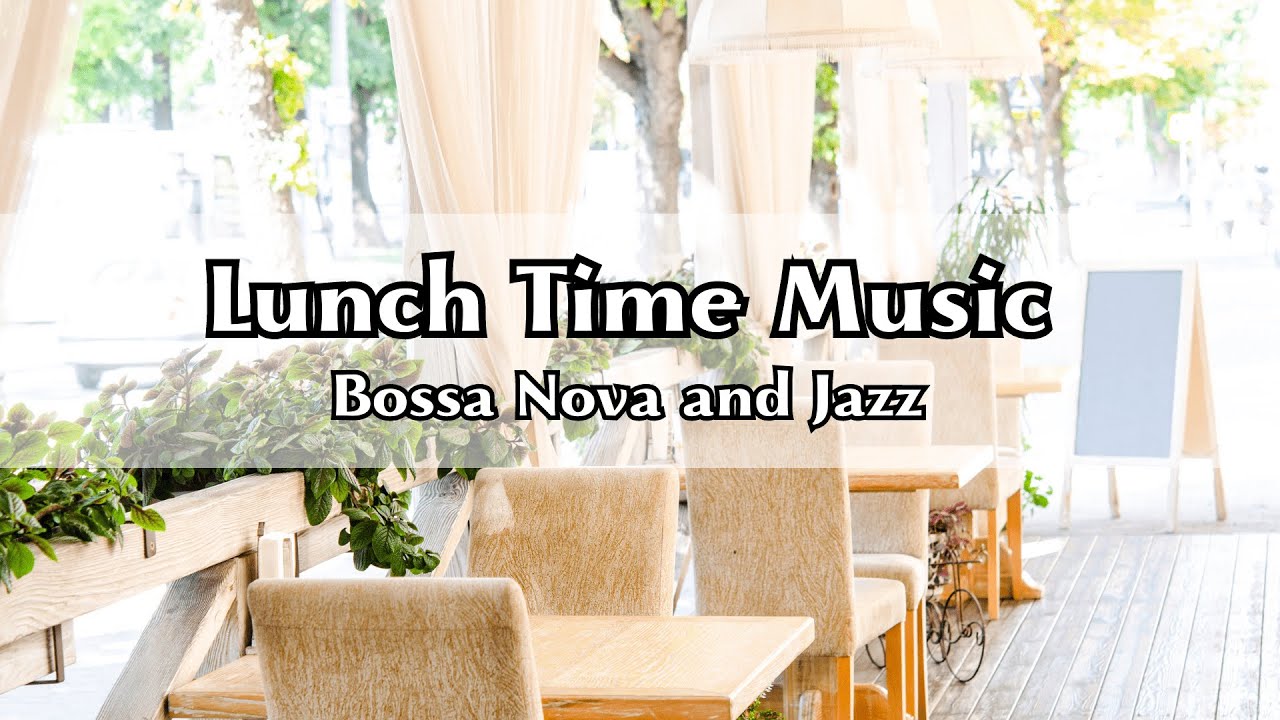 Lunch Time Music -2 Hour Bossa Nova and Jazz Mix - YouTube