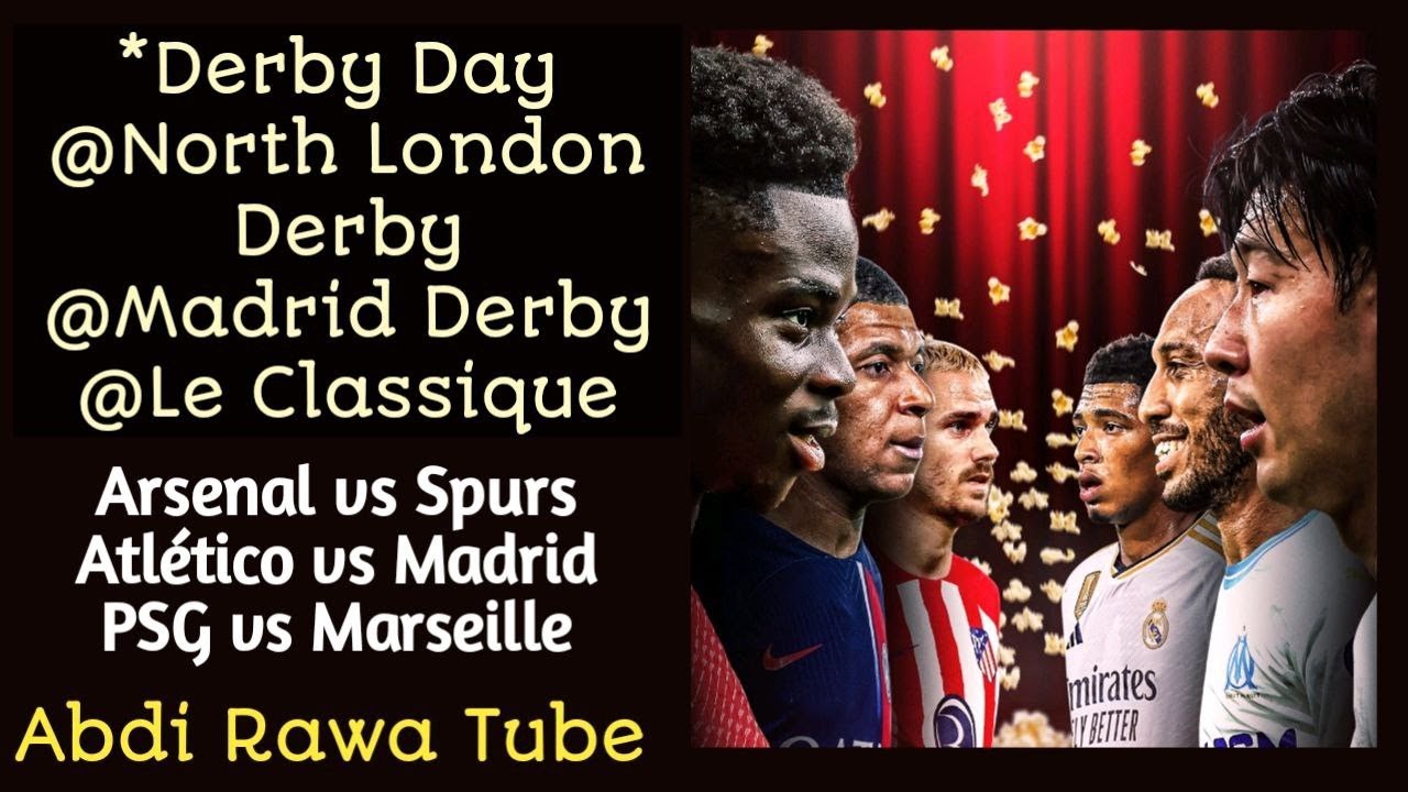 Derby Day..| London Derby | Madrid Derby | Le Classique | Abdi Rawa ...