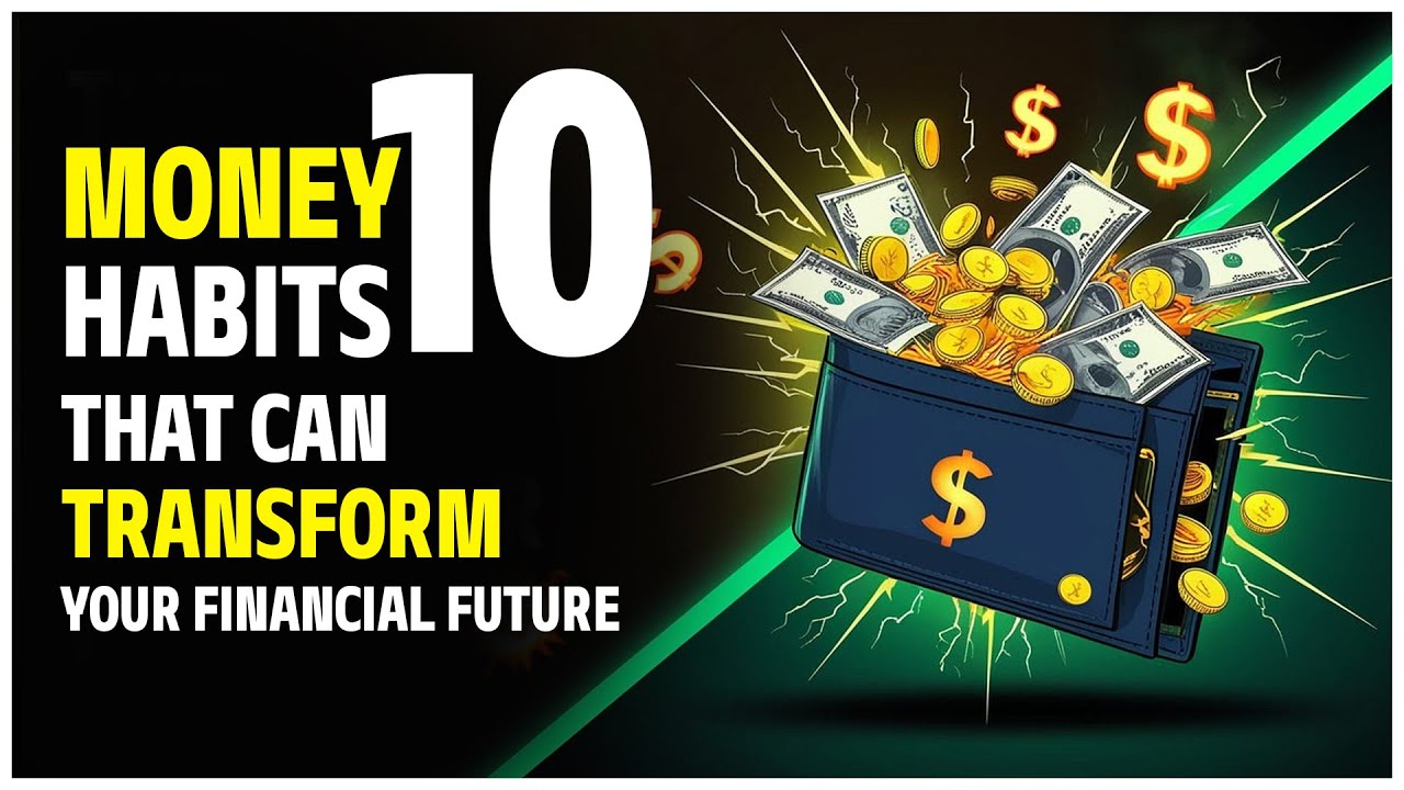 10 Money Habits That Can Transform Your Financial Future - YouTube