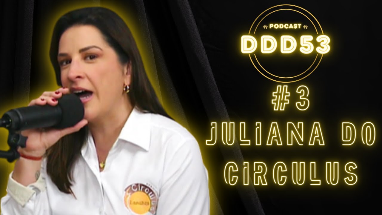 Podcast DDD53 #3 Juliana do Circulus Lanches - YouTube