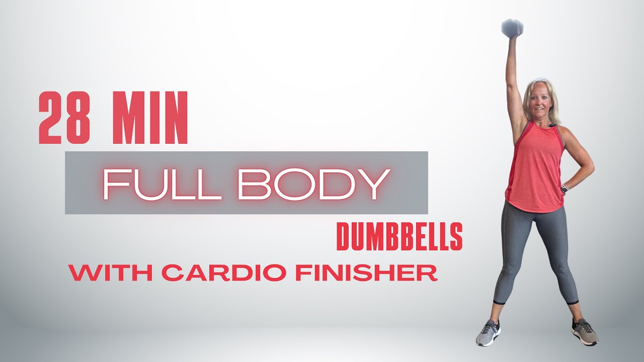 28 MIN FULL BODY DUMBBELLS W/ CARDIO FINISHER - YouTube