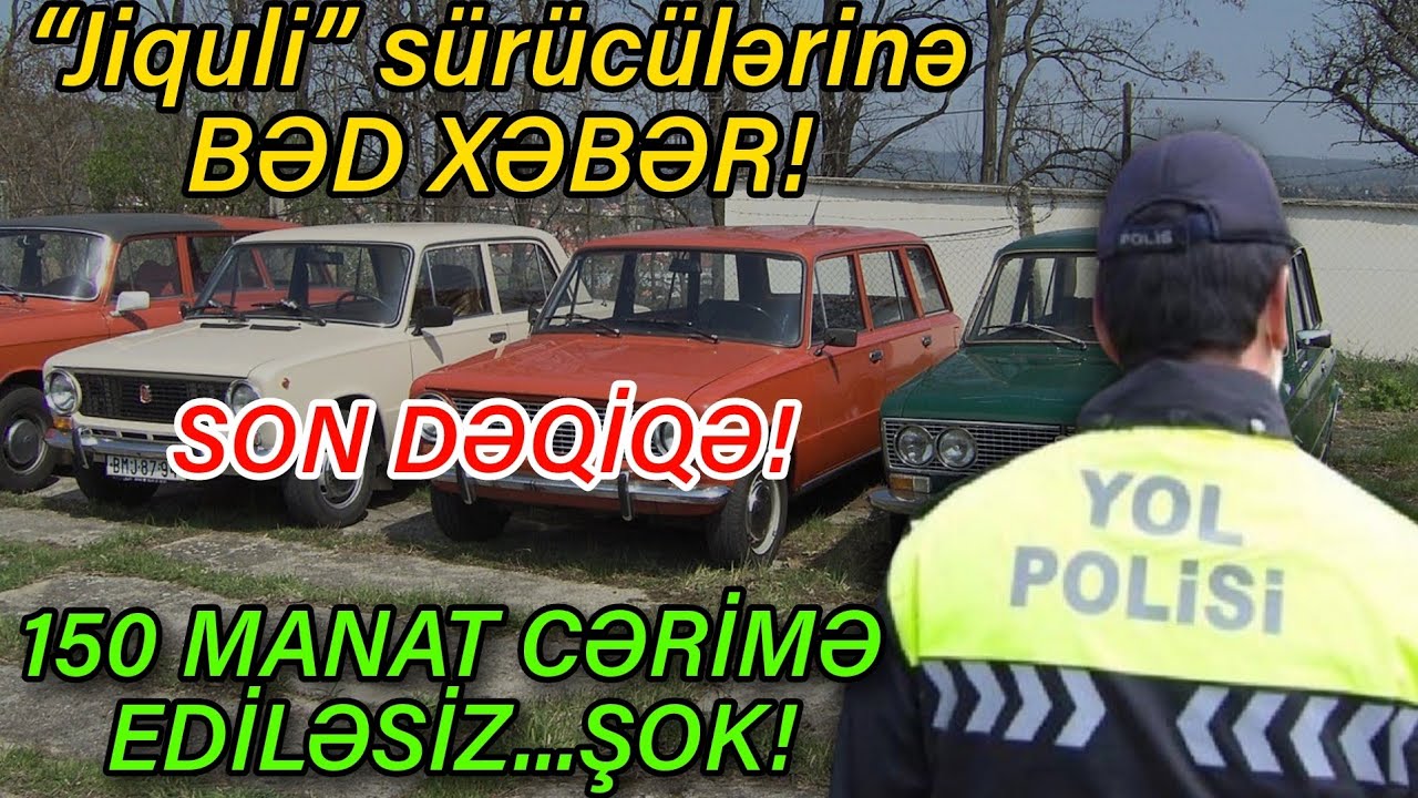 SON DƏQİQƏ! “Jiquli” sürücüləri BƏD XƏBƏR - 150 manat CƏRİMƏ EDİLƏSİZ ...