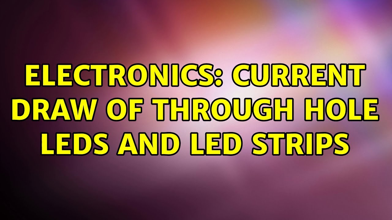 Electronics: Current draw of through hole LEDs and LED strips - YouTube