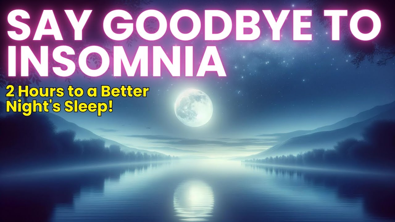 Say Goodbye to Insomnia: 2 Hours to a Better Night's Sleep! - YouTube
