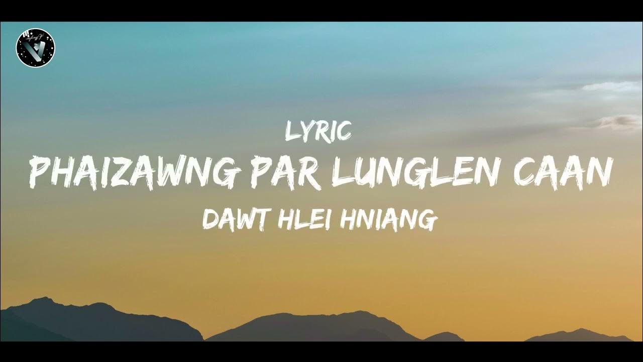 Phaizawng Par Lunglen Caan || Dawt Hlei Hniang || Athanglian lyic video || - YouTube