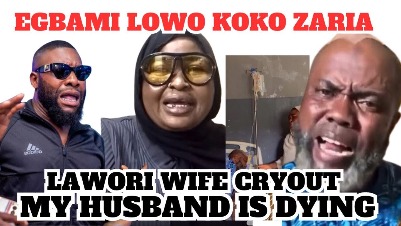 BREAKING! ACTOR LAWORI WIFE CRYOUT MY HUSBAND IS DYING, PLEASE ARREST ...