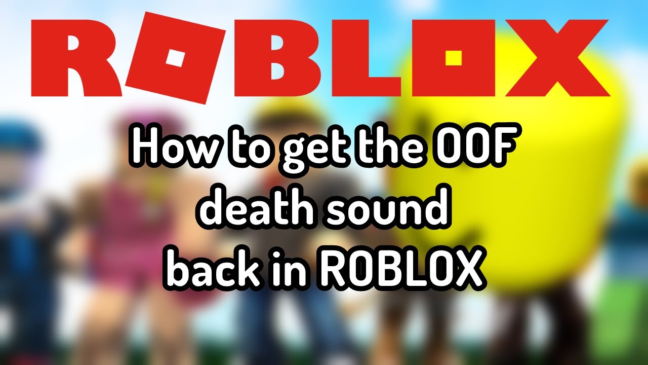 How to get the OOF death sound back in ROBLOX - YouTube