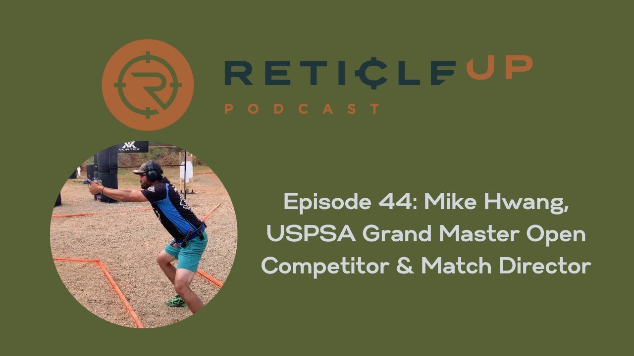 Episode 44: Mike Hwang, USPSA Grand Master Open Competitor & Match ...