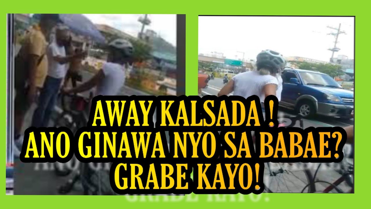 AWAY KALSADA ANO GINAWA NYO SA BABAE GRABE KAYO - YouTube