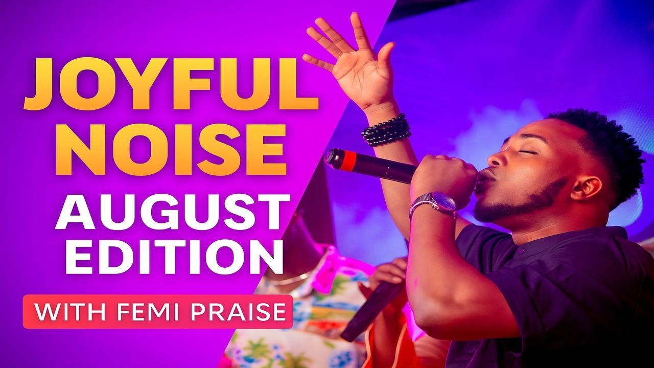 JOYFUL NOISE AUGUST EDITION with FEMI PRAISE - YouTube