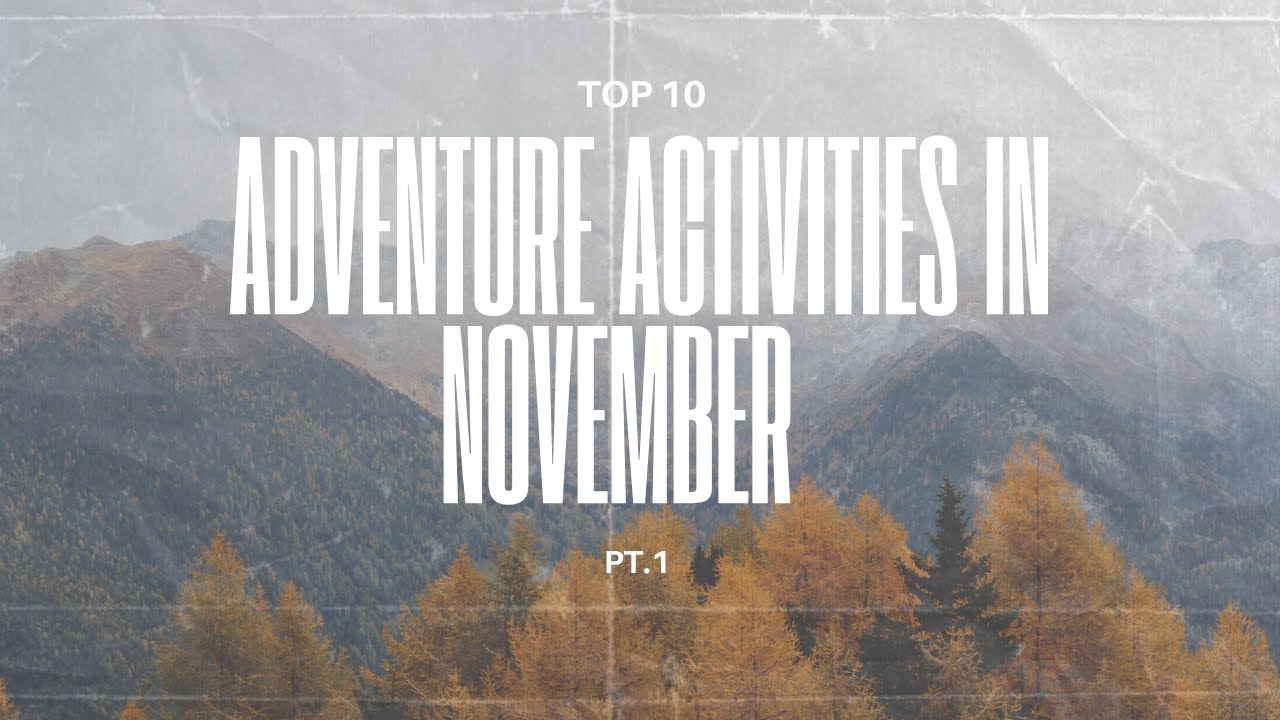 Top 10 Adventure Activities in November PT.1! - YouTube