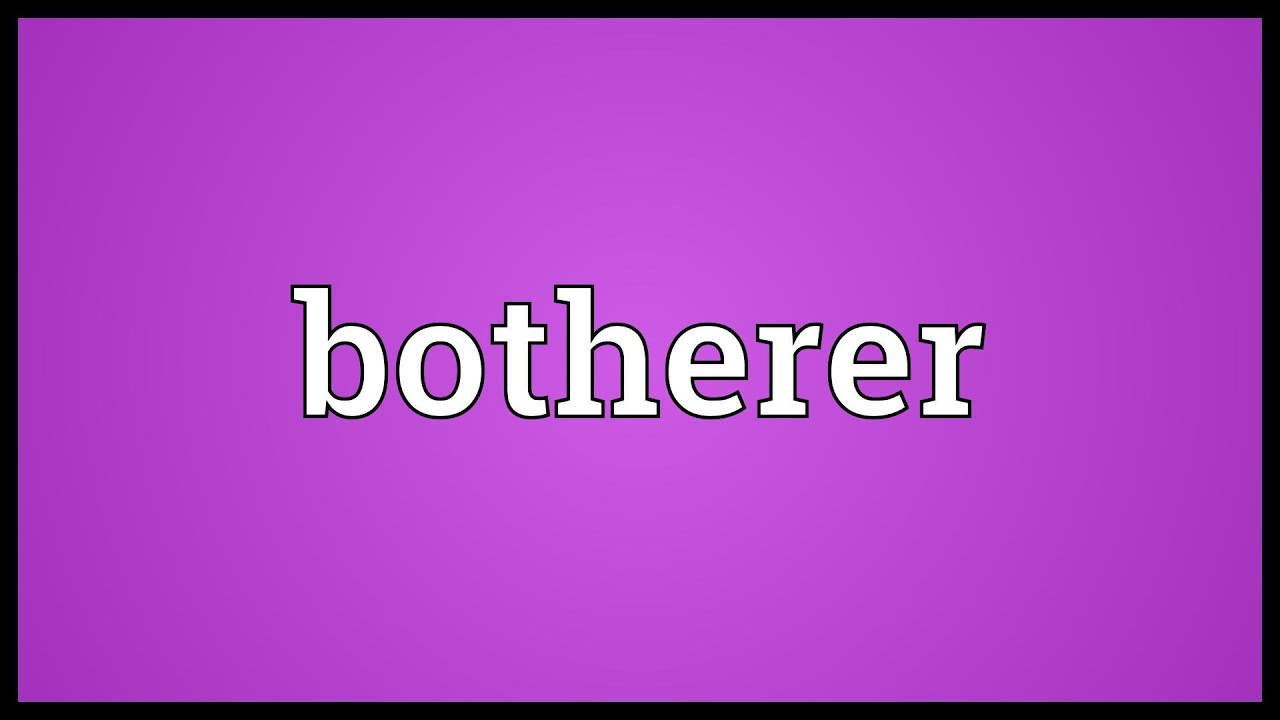 Botherer Meaning - YouTube