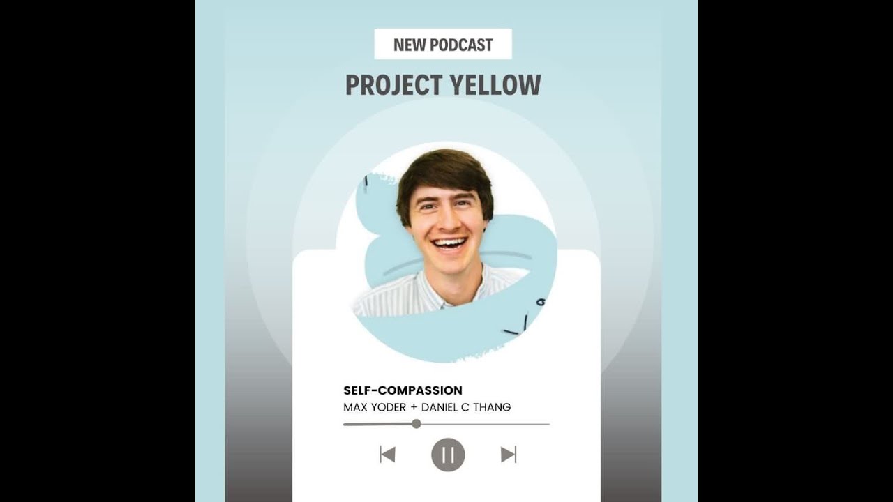 Project Yellow Podcast | Episode 1 | Self-Compassion (Max Yoder) - YouTube