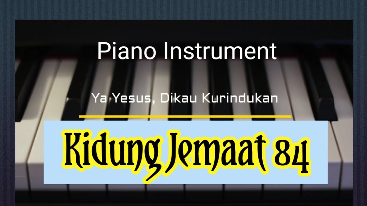 KJ 84, Ya Yesus Dikau Kurindukan, KARAOKE || Iringan Piano - YouTube