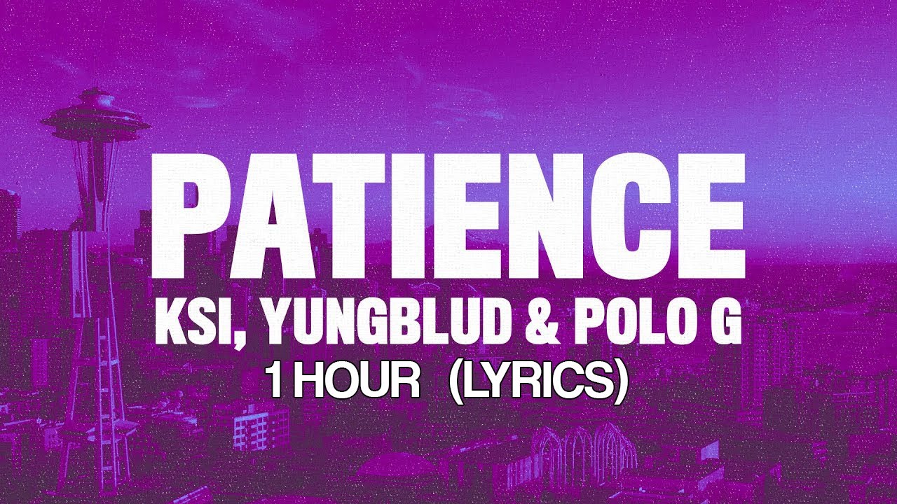 KSI - Patience (Lyrics) ft. Yungblud & Polo G 1 Hour - YouTube