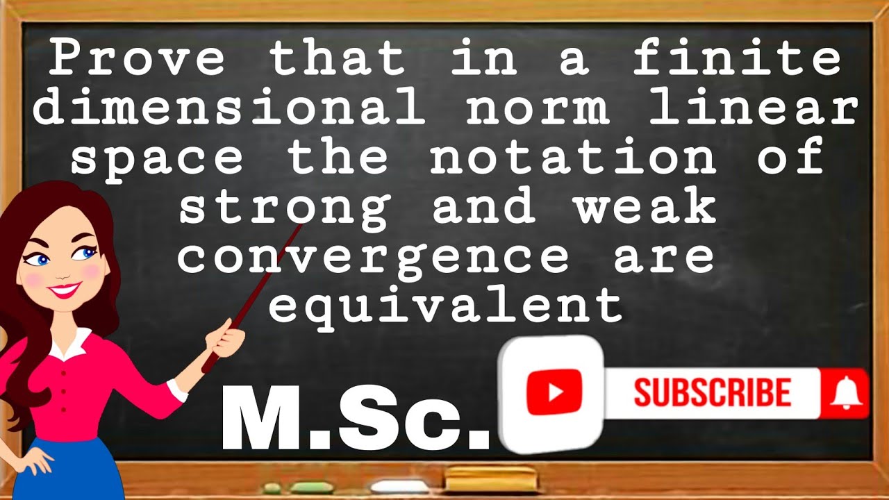 Prove That In A Finite Dimensional Normed Linear Space Weak And Strong Convergence Are