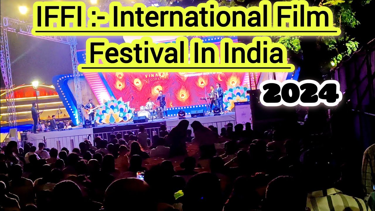 IFFI-55th International Film Festival In India Goa 2024 ! The Biggest ...