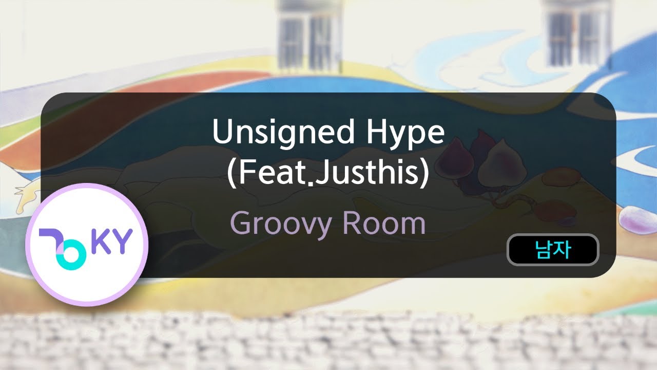 Unsigned Hype (Feat.Justhis) - Groovy Room (KY.91423) / KY KARAOKE ...
