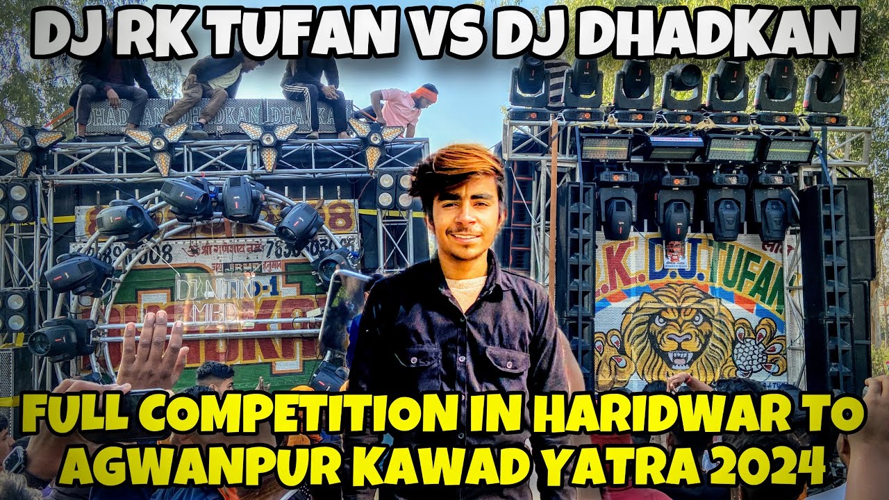 DJ RK TUFAN VS DJ DHADKAN FULL COMPETITION HARIDWAR TO AGWANPUR KAWAD ...