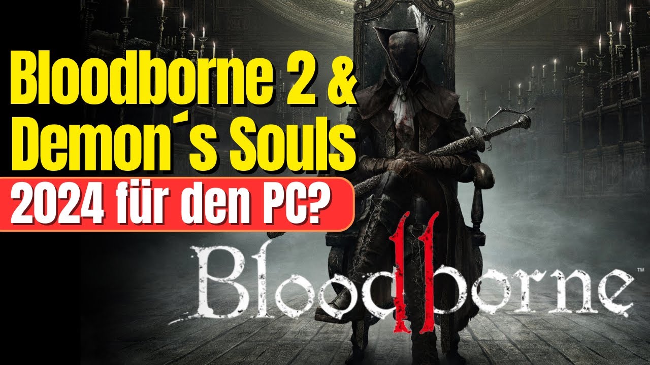 Kommen Bloodborne 2 und Demon´s Souls noch in diesem Jahr für den PC ...