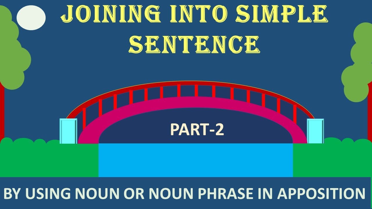 JOINING INTO SIMPLE SENTENCE (PART 2) - BY USING NOUN OR NOUN PHRASE IN ...