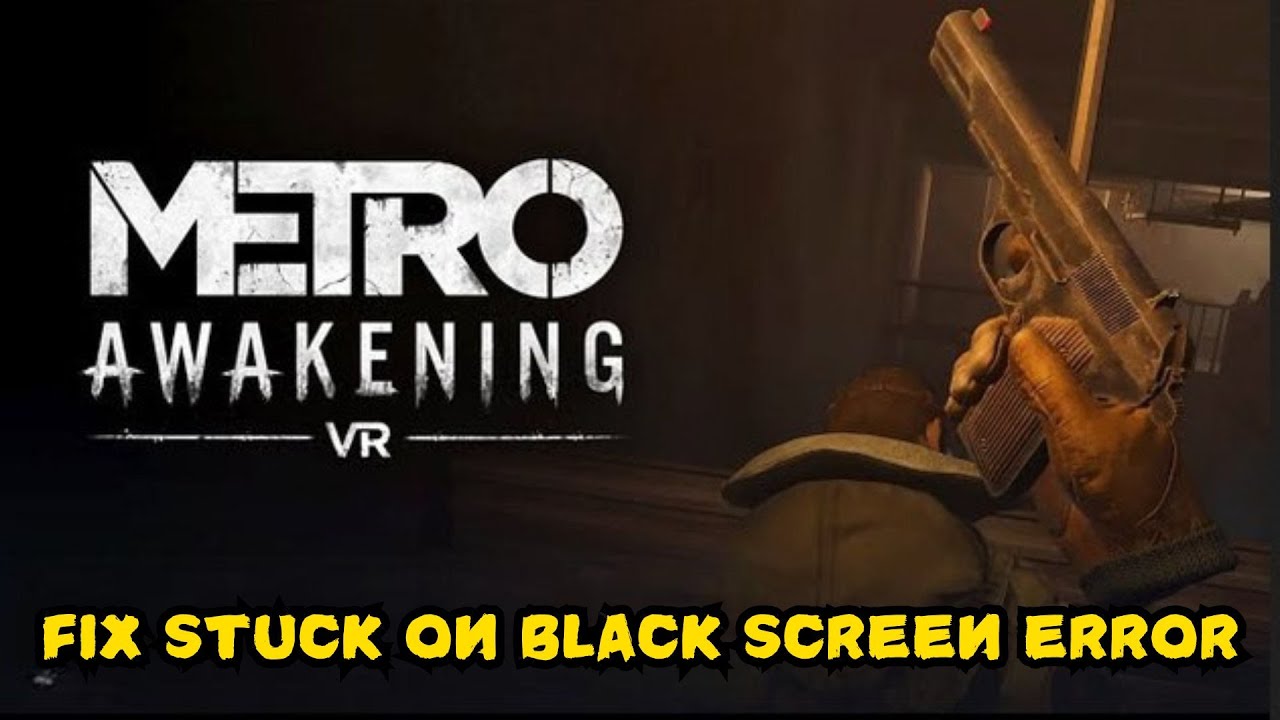 How To Fix Metro Awakening Black Screen issue - YouTube