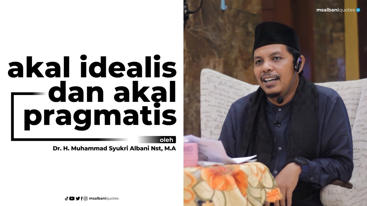 Akal Idealis dan Akal Pragmatis | Ustadz Dr. H. M. Syukri Albani Nst, M ...