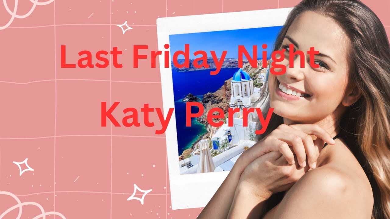 Katy Perry - Last Friday Night T G I F (Lyrics) - YouTube