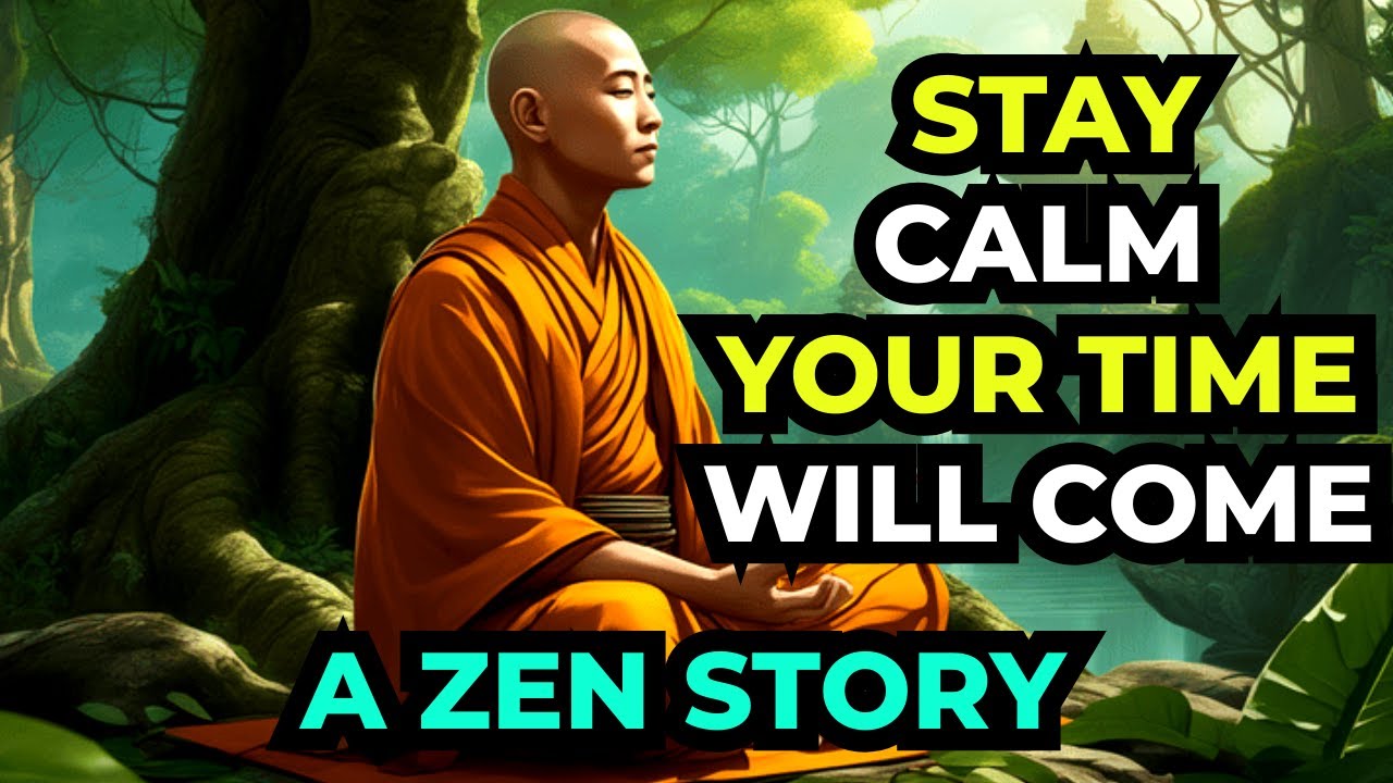 STAY CALM, YOUR TIME WILL COME | A ZEN MOTIVATIONAL STORY | COURAGE TO ...