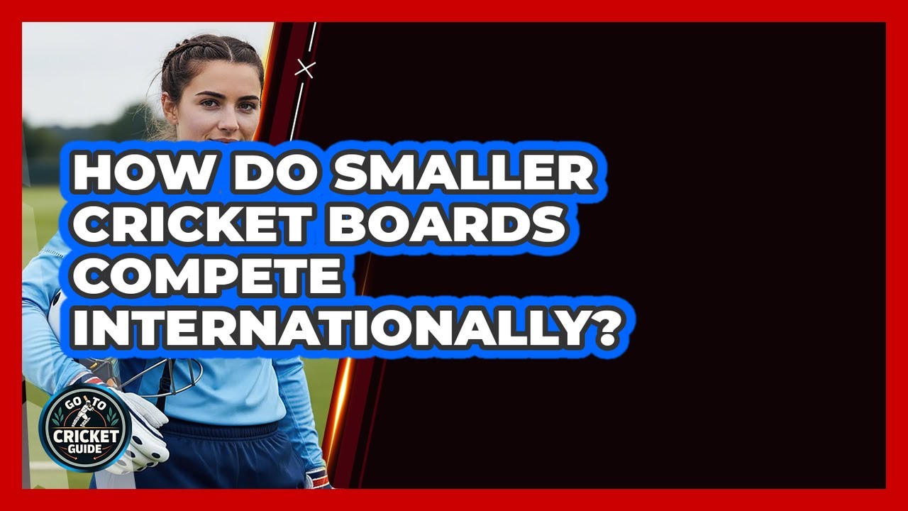 How Do Smaller Cricket Boards Compete Internationally? - Go-To Cricket ...