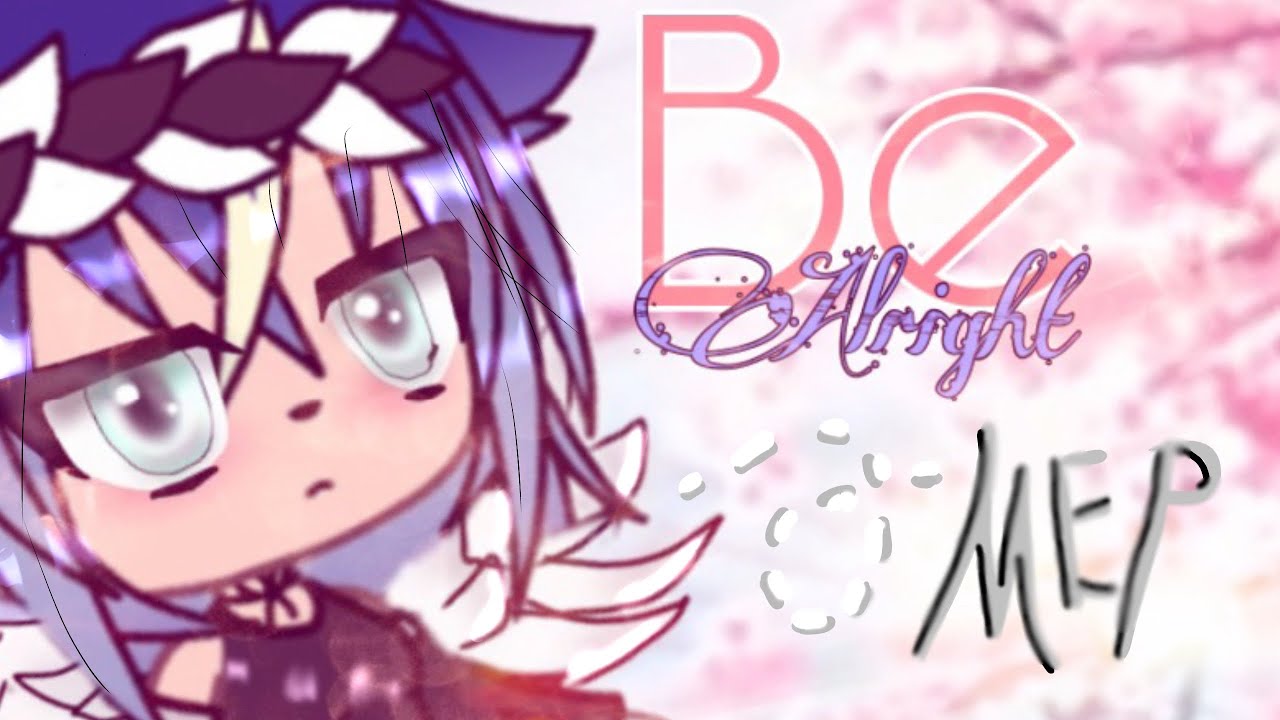 Be Alright [MEP/MAP] GLMV (closed) - YouTube