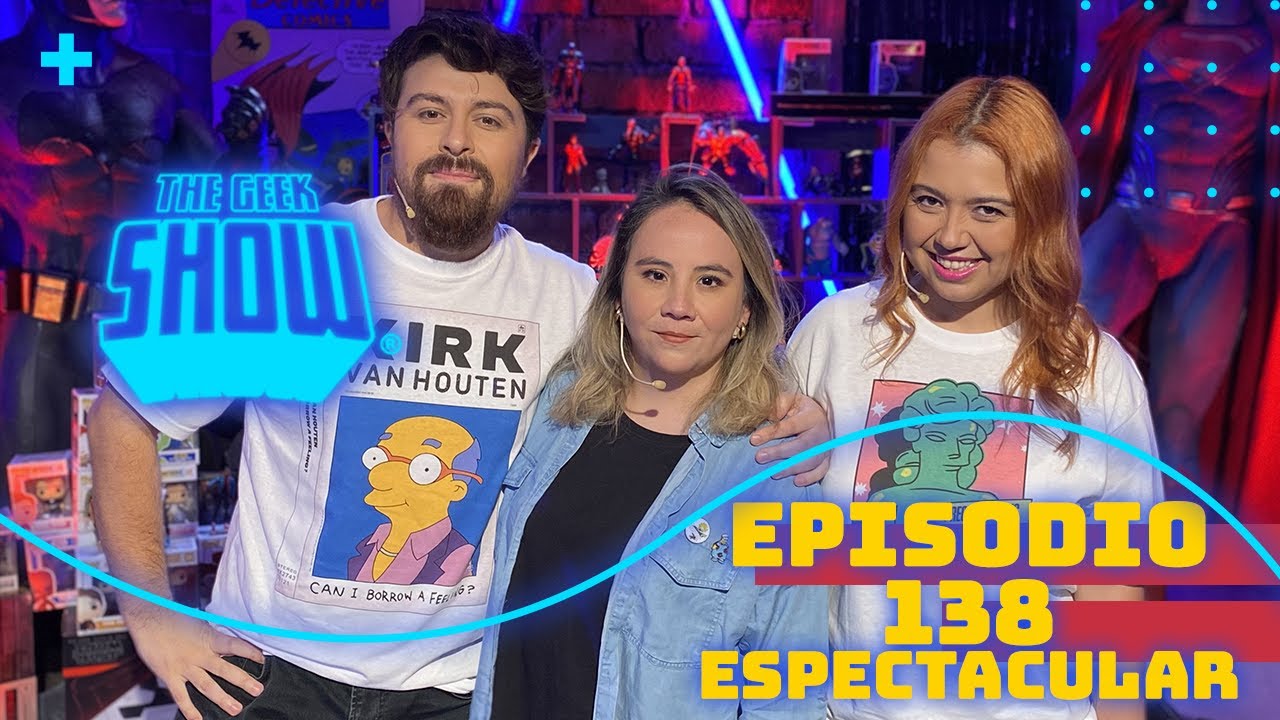 The Geek Show - Episodio 138 Espectacular - YouTube