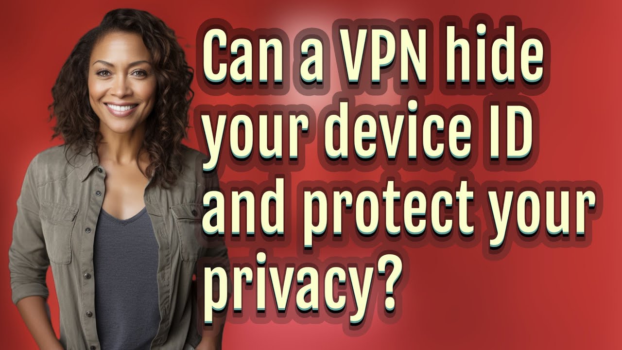 Can a VPN hide your device ID and protect your privacy? - YouTube