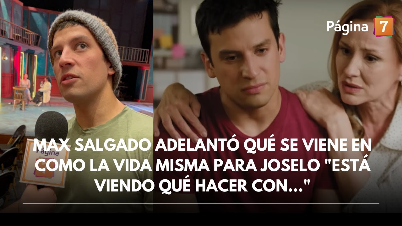 Max Salgado adelantó qué se viene en Como la vida misma para Joselo ...