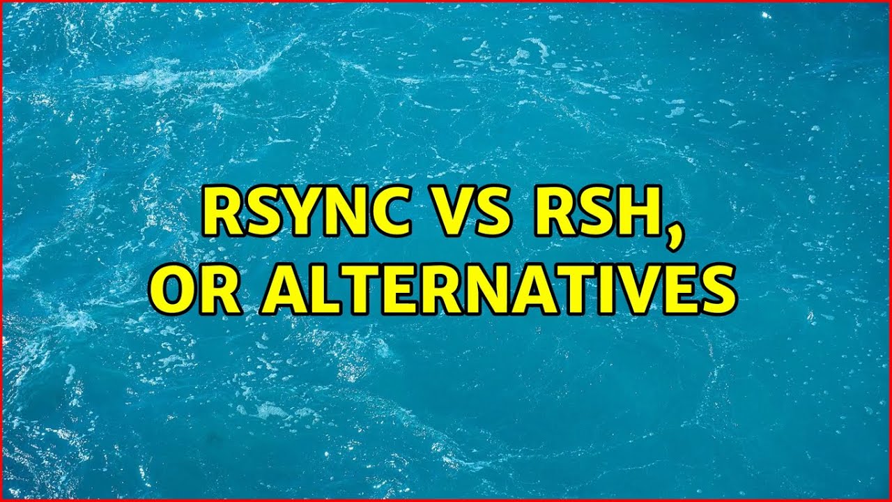 Rsync Vs Rsh Or Alternatives 3 Solutions YouTube rsync-vs-rsh-or-alternatives-3-solutions-youtube