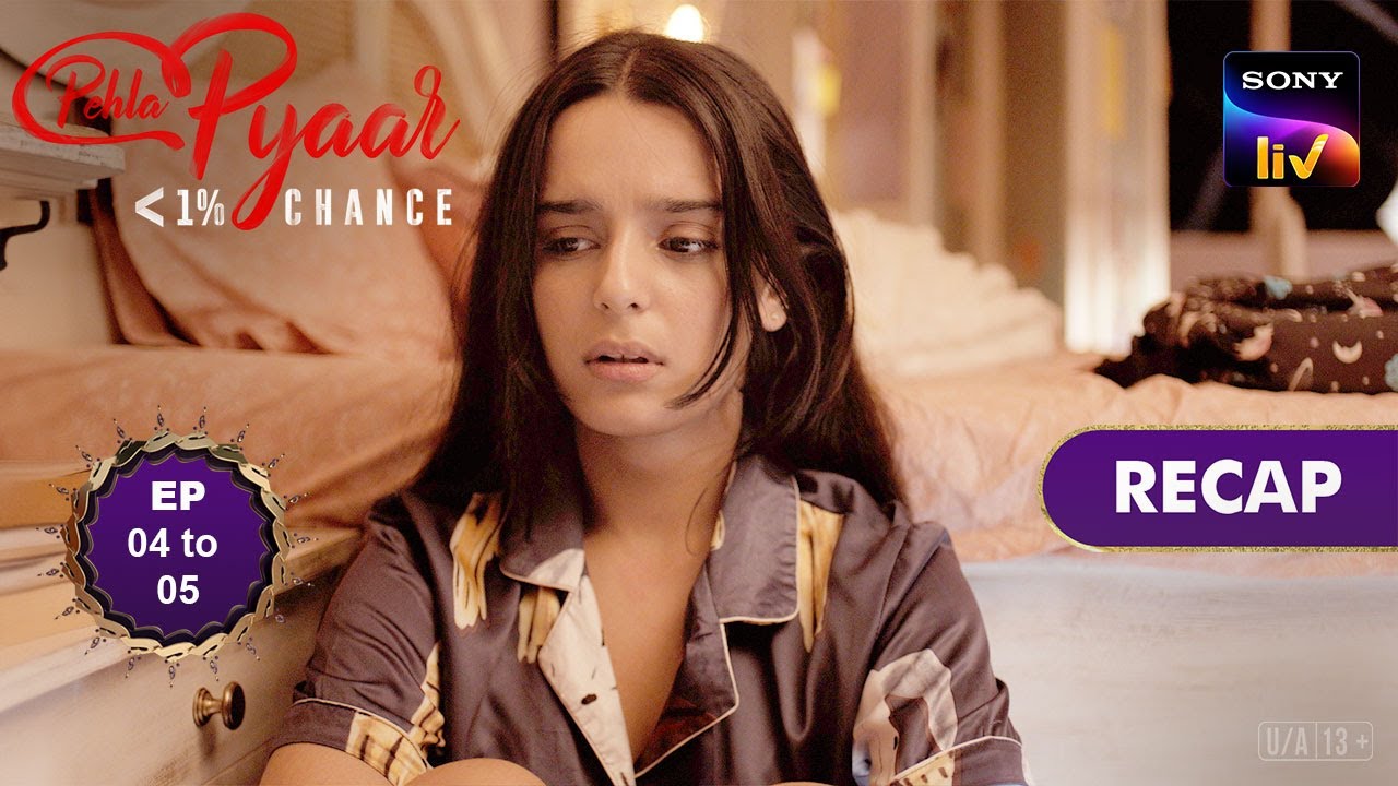Pehla Pyaar - Less Than 1% Chance | Ep 4 & 5 | RECAP | पहला प्यार - लेस ...