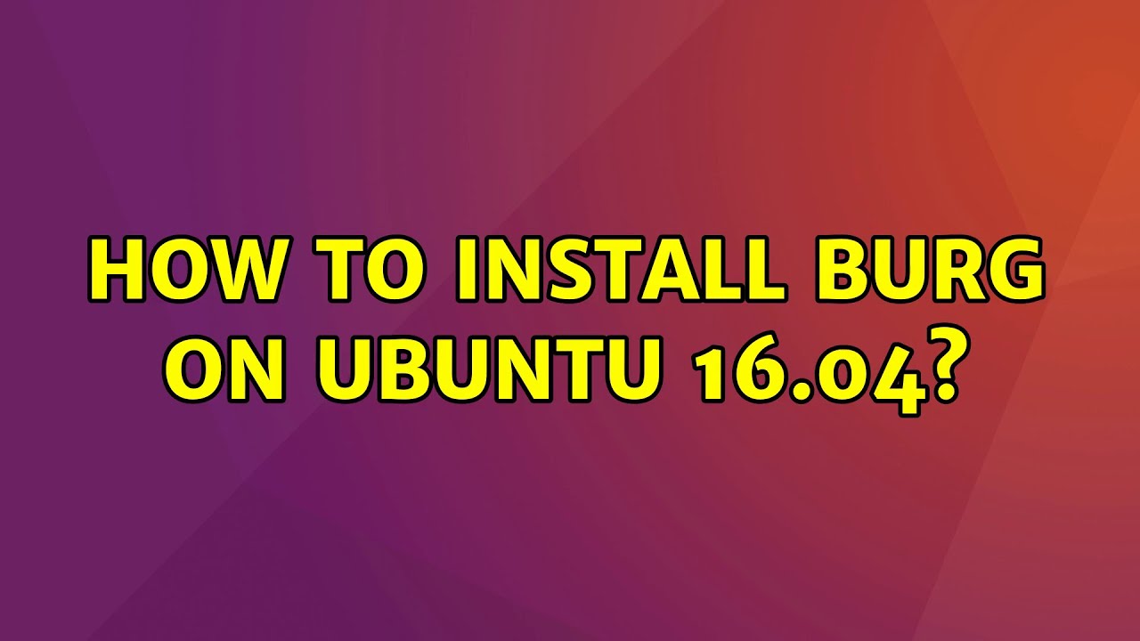 Ubuntu: How to install BURG on Ubuntu 16.04? (2 Solutions!!) - YouTube