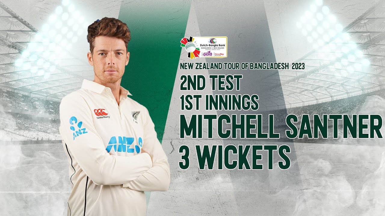 Mitchell Santner's 3 Wickets Against Bangladesh || 2nd Test || 1st ...