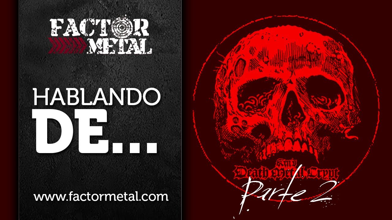 FACTOR METAL - Hablando de... Ken's Death Metal Crypt - Episodio 2 ...