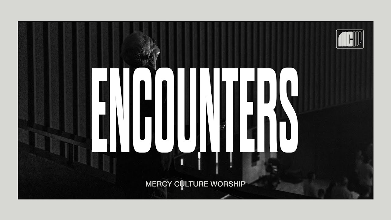 11 30AM Encounter 04 30 23 Mercy Culture Worship Fear Of The Lord