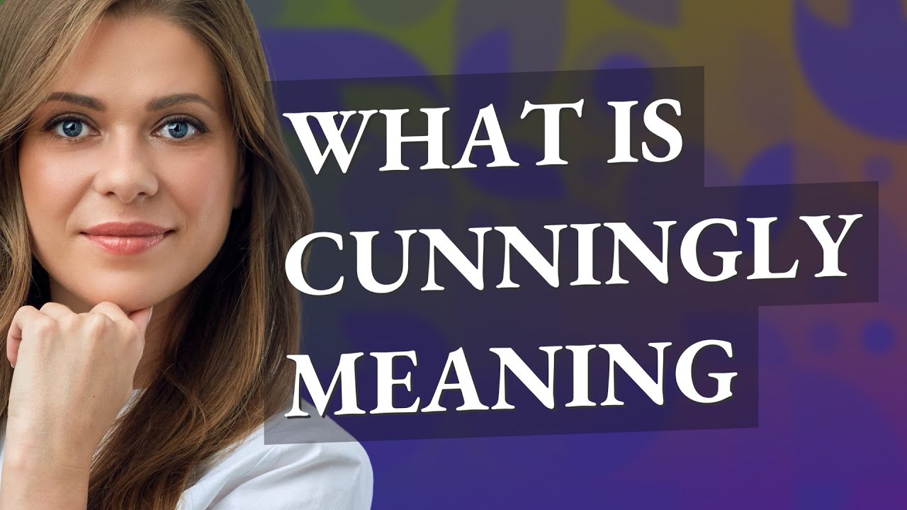 Cunningly Meaning Of Cunningly YouTube cunningly-meaning-of-cunningly-youtube