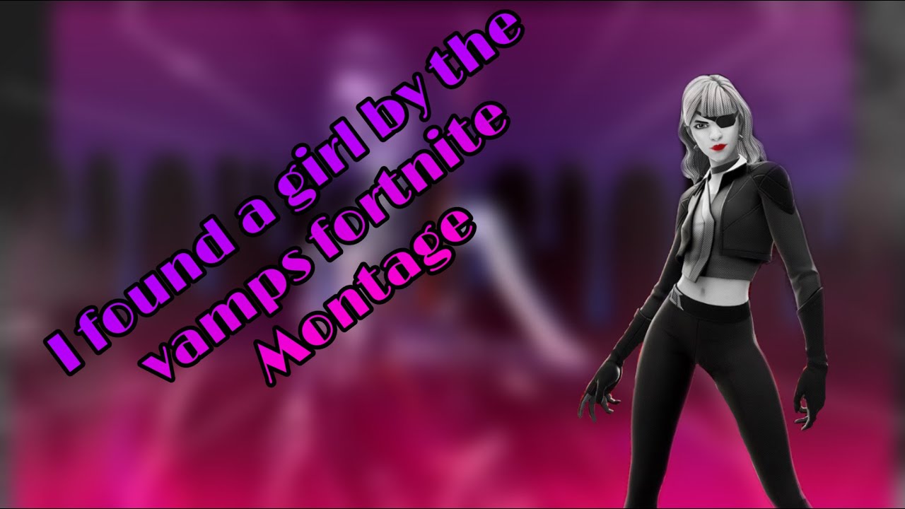 I found a girl by the vamps Fortnite montage !!!! - YouTube