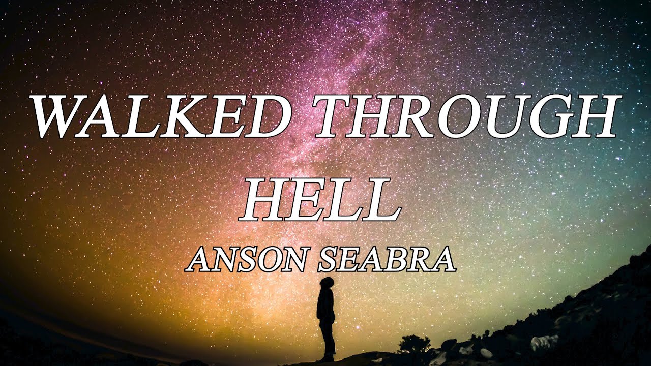 Anson Seabra - Walked Through Hell (Lyrics) - YouTube