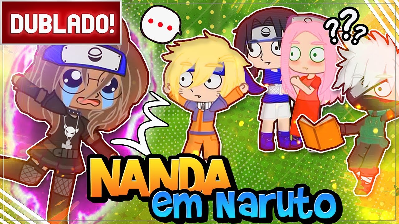 [ DUBLADO ] NANDA EM NARUTO CLÁSSICO E SHIPPUDEN | MINI FILME GACHA ...