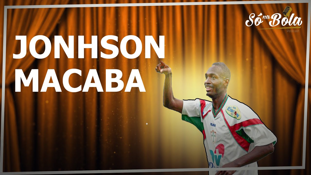 Jonhson Macaba - SÓ NA BOLA PODCAST #02 - YouTube