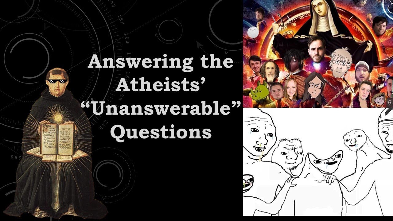 Answering the Atheists' "Unanswerable" Questions - YouTube