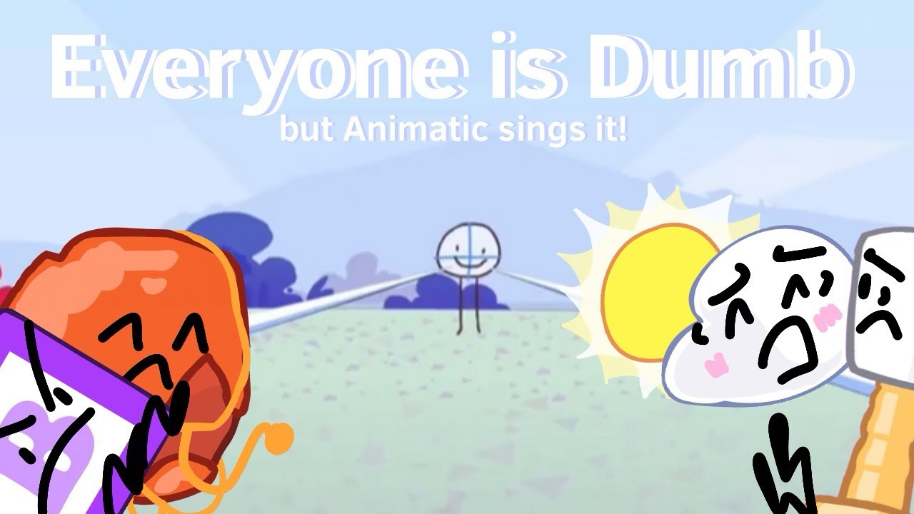 Everyone is Dumb but Animatic sings it!(Kinda….) | Animatic Battle ...