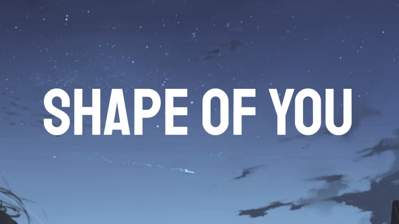 Ed Sheeran - Shape of You (Lyrics/Song) - YouTube
